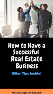 How to Have a Successful Real Estate Business: Tips Provided